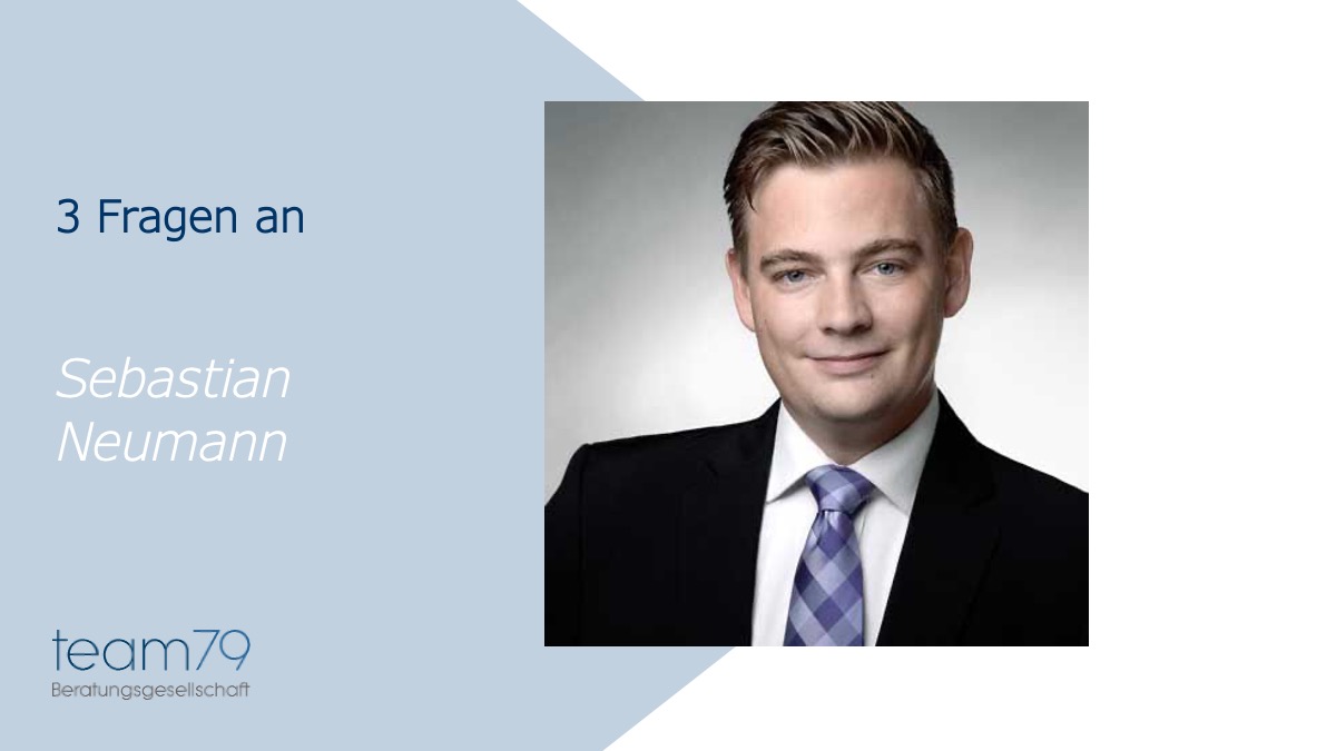 Drei Fragen an Sebastian Neumann - team79 Beratungsgesellschaft